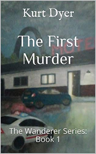 The First Murder: The Wanderer Series: Book 1 by Kurt Dyer | Goodreads