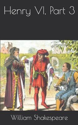 Henry VI, Part 3 by William Shakespeare | Goodreads