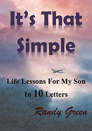 It's That Simple: Life Lessons For My Son In 10 Letters by Randy Green ...