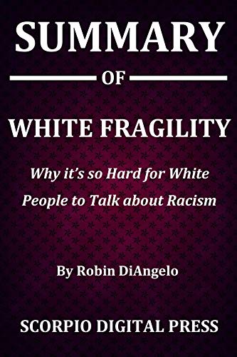 Summary Of White Fragility : Why it’s so Hard for White People to Talk ...