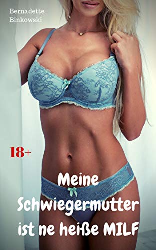 Meine Schwiegermutter ist ne heiße MILF: Perverse MILF Story by Bernadette Binkowski | Goodreads