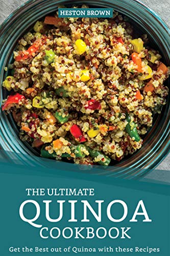 The Ultimate Quinoa Cookbook: Get the Best out of Quinoa with these ...