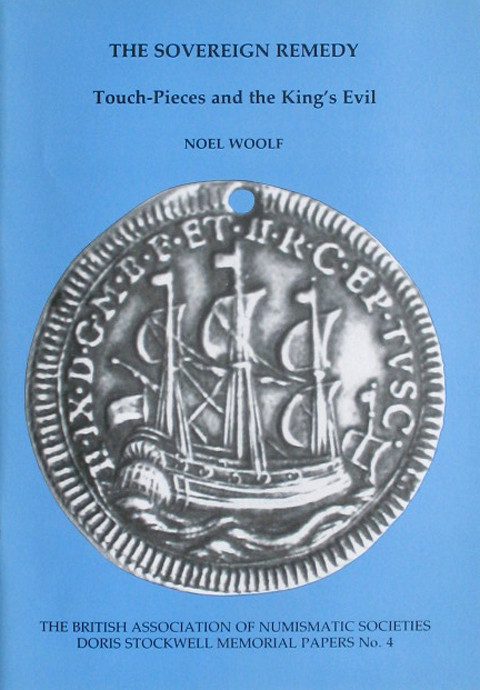 The Sovereign Remedy: Touch-Pieces and the King's Evil by Noel Woolf ...
