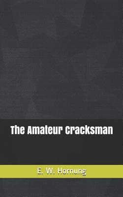 The Amateur Cracksman by E.W. Hornung | Goodreads
