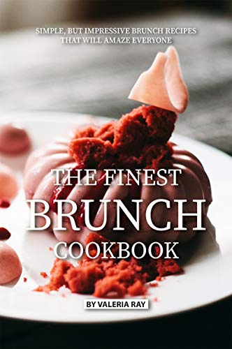 The Finest Brunch Cookbook: Simple, But Impressive Brunch Recipes That ...