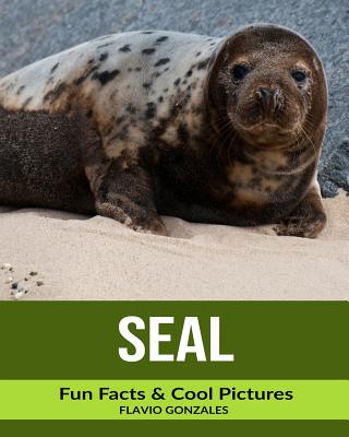 Seal: Fun Facts & Cool Pictures by Flavio Gonzales | Goodreads