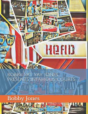 Bobby Yay Yay Jones Presents Infamous Courts by Bobby Yay Yay Jones ...