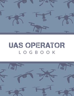 UAS Operator Logbook: Drone Flight Log Book; Drone Flight Time & Flight ...
