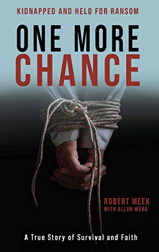 One More Chance: A True Story of Survival and Faith by Robert Meek | Goodreads