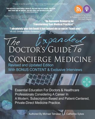 The Doctor's Expanded Guide to Concierge Medicine: Essential Education For Doctors & Healthcare ...