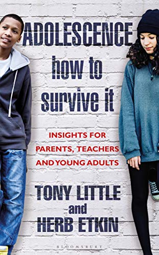 Adolescence: How to Survive It: Insights for Parents, Teachers and ...