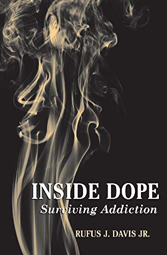 Inside Dope: Surviving Addiction by Rufus J. Davis Jr. | Goodreads