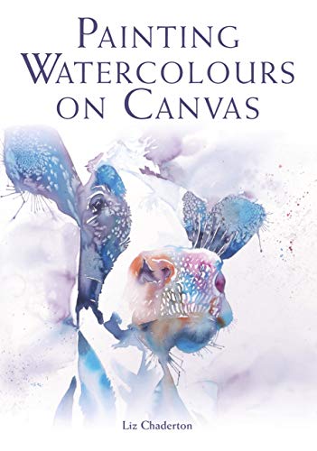 Painting Watercolours on Canvas by Liz Chaderton | Goodreads