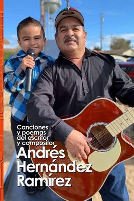 Canciones y Poemas del Compositor Andr s Her ndez Ramirez by Andres Hernandez Ramirez | Goodreads