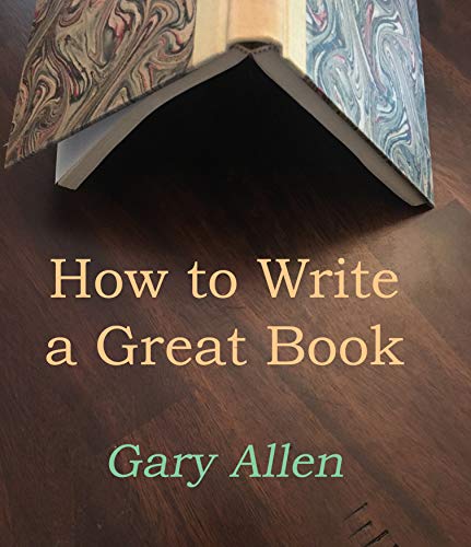 How to Write a Great Book (Gary Allen) by Gary Allen | Goodreads