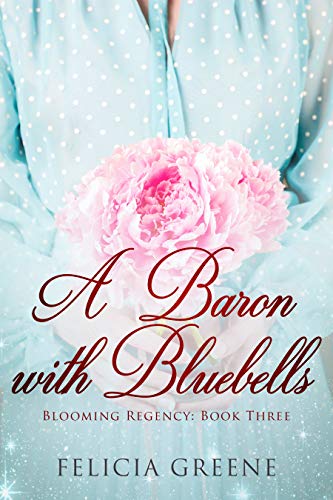 A Baron with Bluebells (Blooming Regency #3) by Felicia Greene | Goodreads