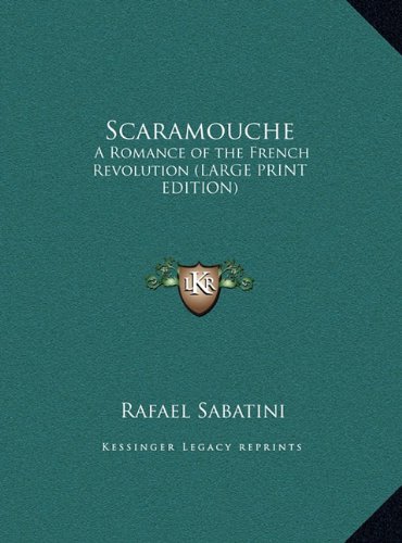 Scaramouche: A Romance of the French Revolution by Rafael Sabatini ...