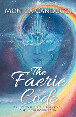 The Faerie Code: A Guide to the Faerie Dimension and its Gifts - Making ...