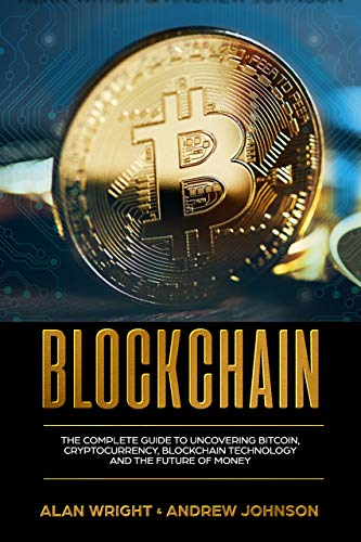Blockchain: The Complete Guide to Uncovering Bitcoin, Cryptocurrency ...