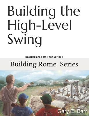 Building the High-Level Swing: Building Rome Series: Volumes 1, 2, 3 ...