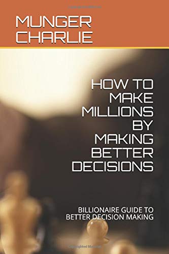 How to Make Millions by Making Better Decisions: Billionaire Guide to ...