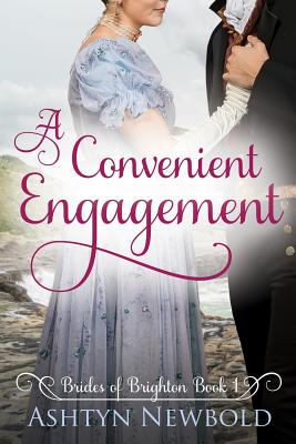 A Convenient Engagement: A Regency Romance by Ashtyn Newbold | Goodreads