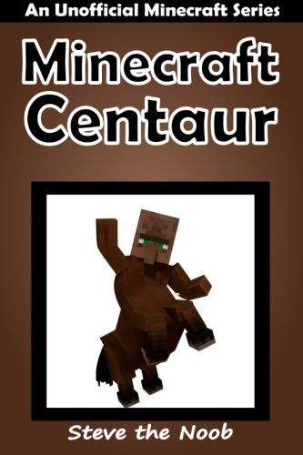 Minecraft Centaur: An Unoffical Minecraft Series by Steve the Noob ...