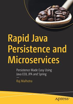 Rapid Java Persistence and Microservices: Persistence Made Easy Using Java EE8, JPA and Spring ...