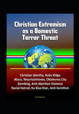 Christian Extremism as a Domestic Terror Threat - Christian Identity ...