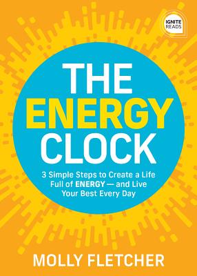 The Energy Clock: 3 Simple Steps to Create a Life Full of ENERGY ― and ...