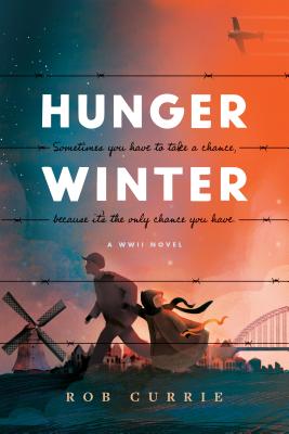 Hunger Winter: A World War II Novel by Rob Currie | Goodreads