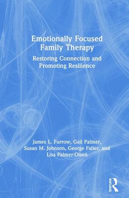 Emotionally Focused Family Therapy by James Furrow | Goodreads