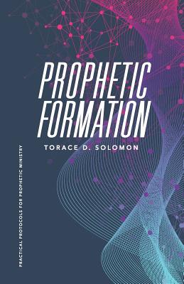 Prophetic Formation: Practical Protocols for Prophetic Ministry by ...