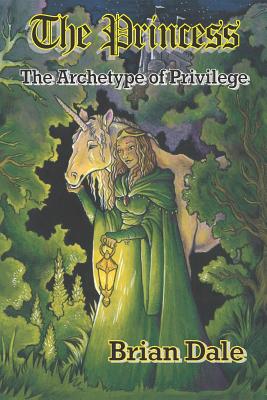 The Princess: The Archetype of Privilege by Brian Dale | Goodreads