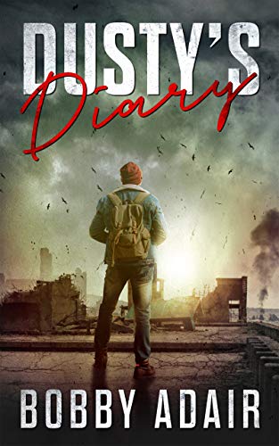 Dusty's Diary 4: One Frustrated Man's Apocalypse Story by Bobby Adair ...