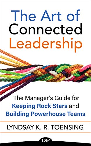 The Art of Connected Leadership: The Manager's Guide for Keeping Rock ...