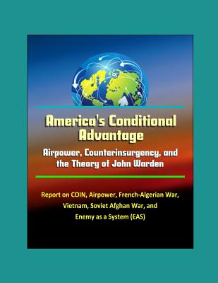 America's Conditional Advantage: Airpower, Counterinsurgency, and the ...