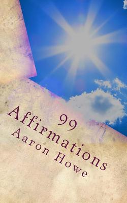 99 Affirmations by Aaron Howe | Goodreads