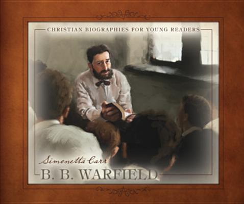 B. B. Warfield by Simonetta Carr | Goodreads