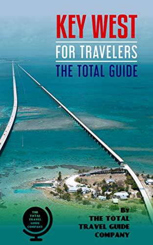 KEY WEST FOR TRAVELERS. The total guide : The comprehensive traveling ...