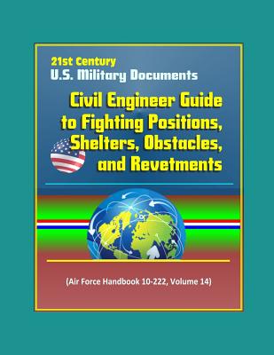 21st Century U.S. Military Documents: Civil Engineer Guide to Fighting ...