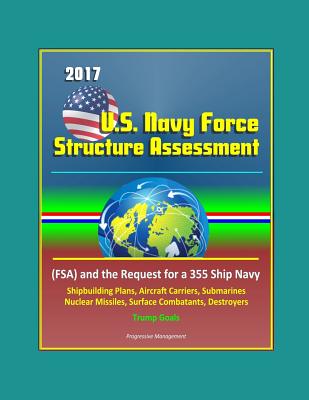 2017 U.S. Navy Force Structure Assessment (FSA) and the Request for a ...