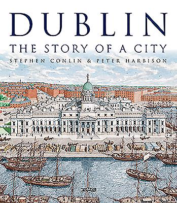 Dublin: The Story of a City by Stephen Conlin | Goodreads