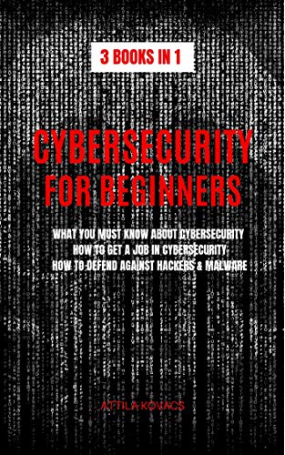 CYBERSECURITY FOR BEGINNERS: 3 BOOKS IN 1: WHAT YOU MUST KNOW ABOUT ...