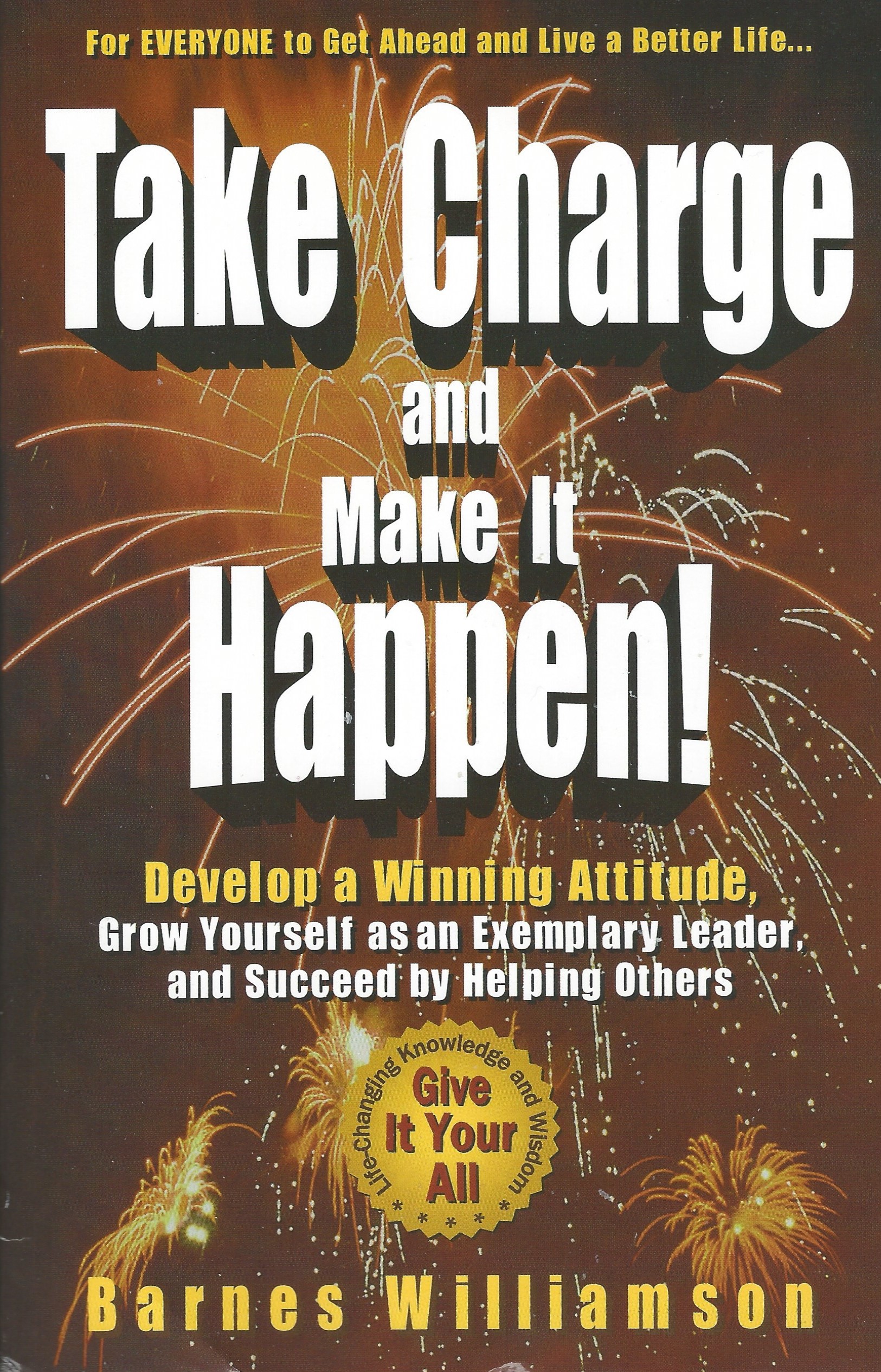 Take Charge and Make it Happen! Develop a Winning Attitude, Grow ...