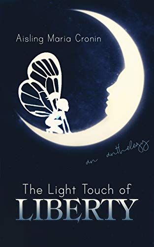 The Light Touch of Liberty: An Anthology by Aisling Maria Cronin ...