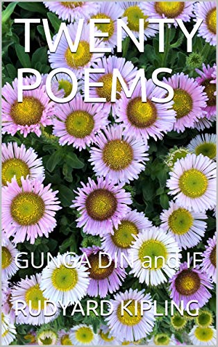 TWENTY POEMS: GUNGA DIN and IF by Rudyard Kipling | Goodreads