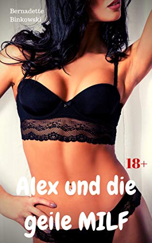 Alex und die geile MILF: Perverse MILF Story by Bernadette Binkowski | Goodreads