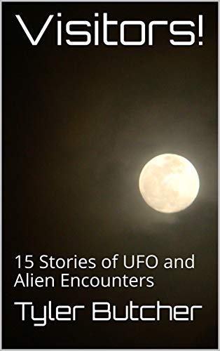Visitors!: 15 Stories of UFO and Alien Encounters by Tyler Butcher ...