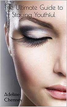 The Ultimate Guide to Staying Youthful by Adeline Chenney | Goodreads